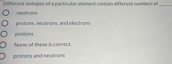 Solved Different isotopes of a particular element contain | Chegg.com