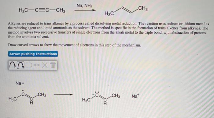 Solved Na, NH3 H3C-C=C-CH3 CH3 H3C Alkynes are reduced to | Chegg.com