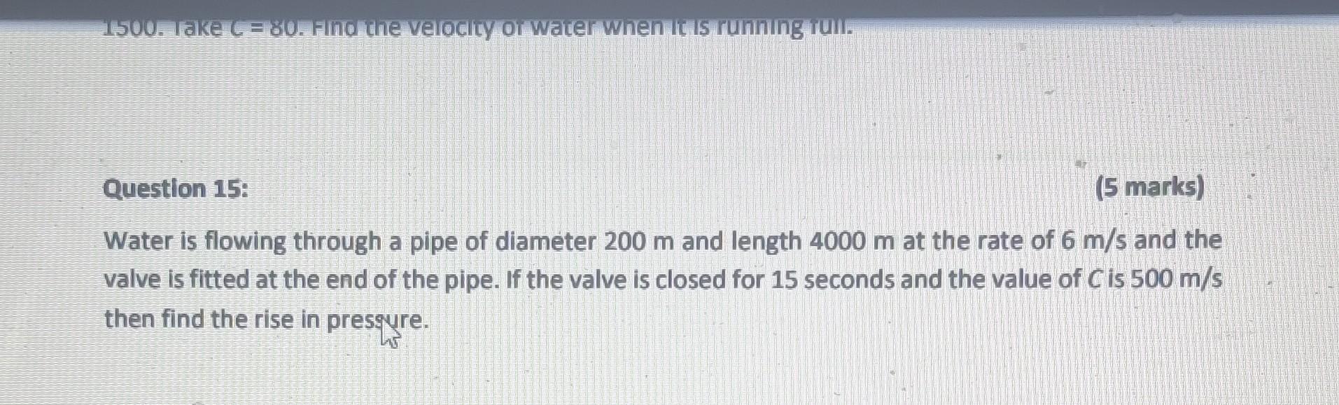 Solved Question 15: (5 marks) Water is flowing through a | Chegg.com
