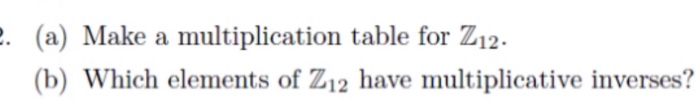 Solved 2. (a) Make a multiplication table for Z12. (b) Which | Chegg.com