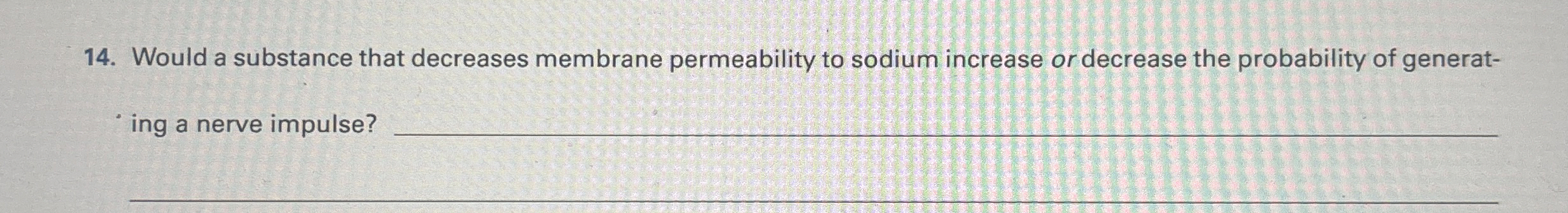Solved Would a substance that decreases membrane | Chegg.com