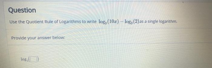 Solved Question Use the Quotient Rule of Logarithms to write | Chegg.com