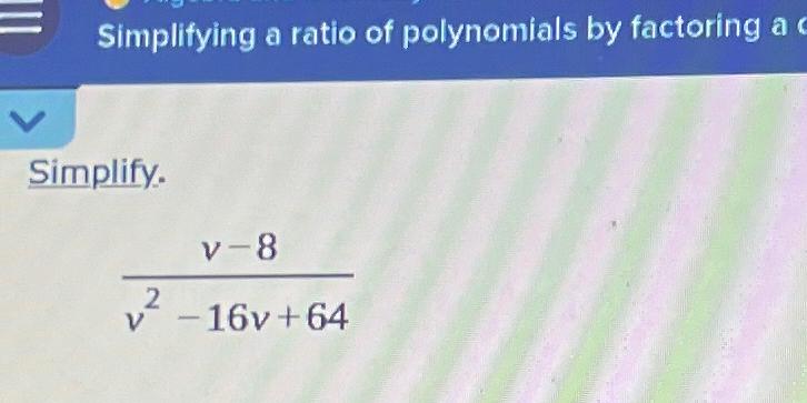 Solved Simplifying a ratio of polynomials by factoring | Chegg.com