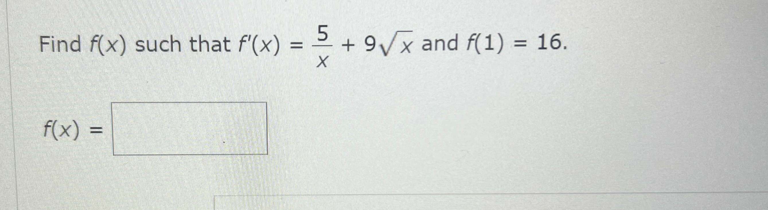 Solved Find f(x) ﻿such that f'(x)=5x+9x2 ﻿and f(1)=16f(x)= | Chegg.com