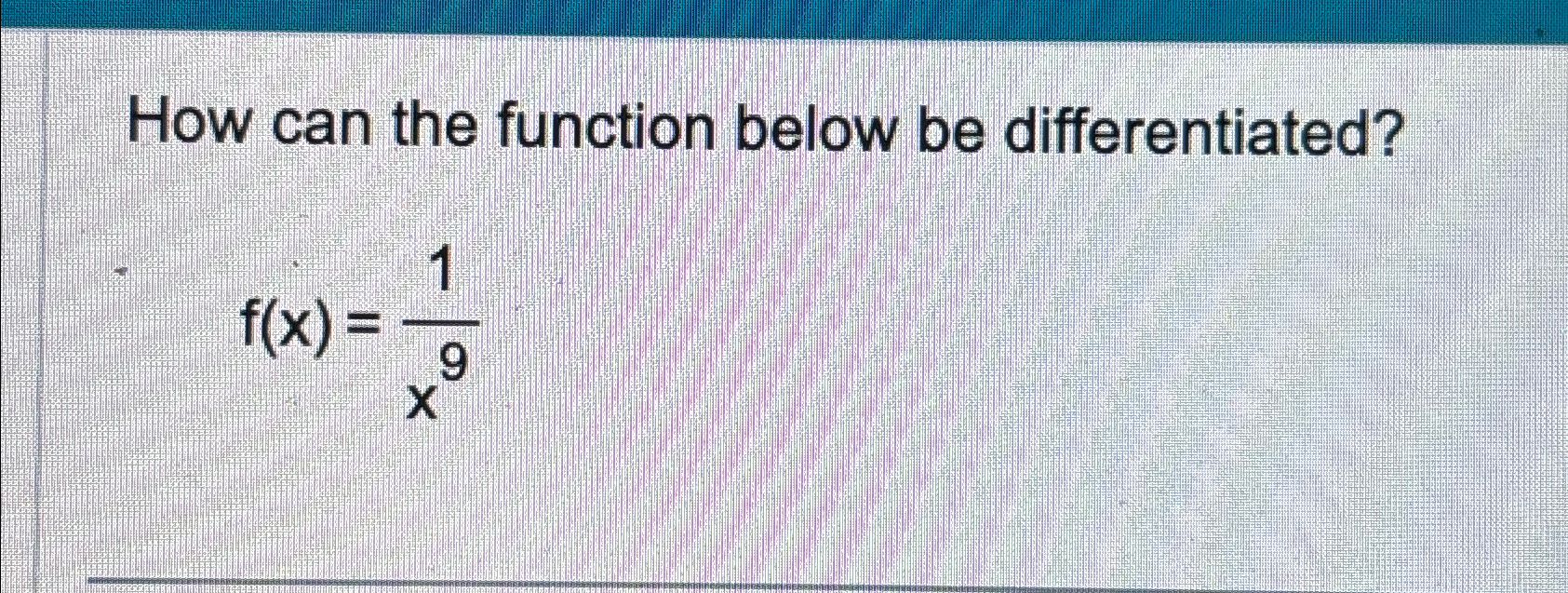 Solved How can the function below be differentiated?f(x)=1x9 | Chegg.com