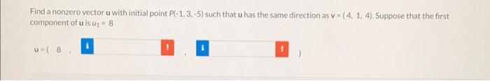 Solved Find a nonzero vector u with initial point P(-1,3,-5) | Chegg.com