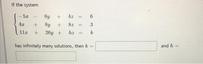 Solved If the system -5x бу + 4z - = 6 4x + 8y + 8z = 3 11x | Chegg.com