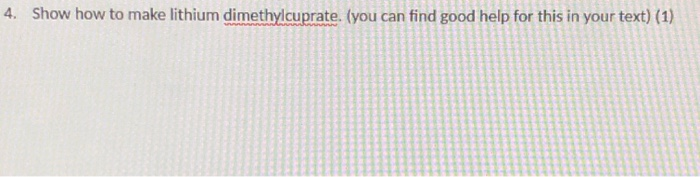 Solved 4. Show how to make lithium dimethylcuprate. (you can | Chegg.com