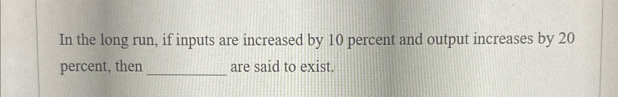 Solved In the long run, if inputs are increased by 10 | Chegg.com