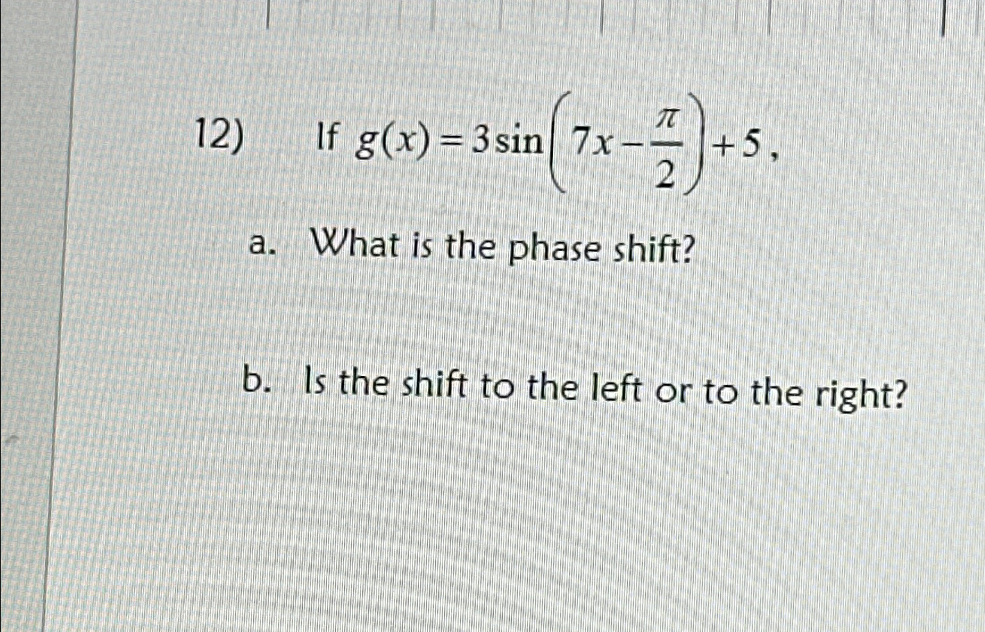 If g(x)=3sin(7x-π2)+5a. ﻿What is the phase shift?b. | Chegg.com