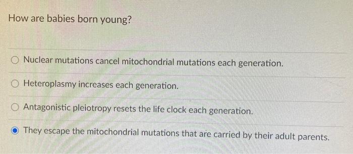 Solved How are babies born young? Nuclear mutations cancel | Chegg.com