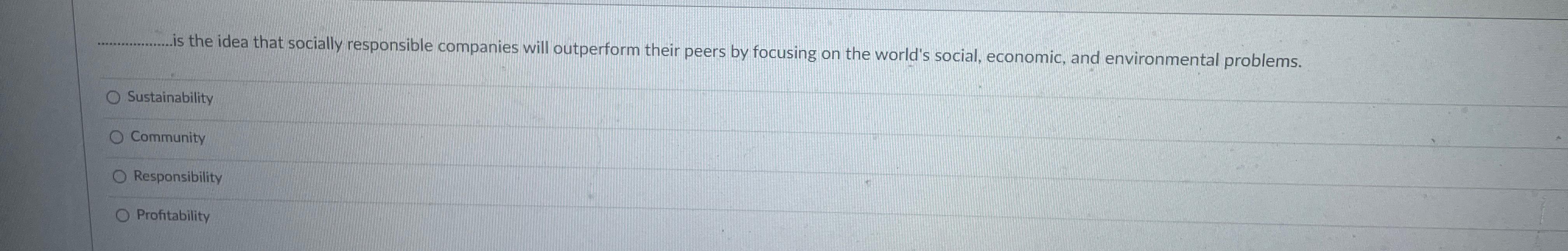 Solved is the idea that socially responsible companies will | Chegg.com