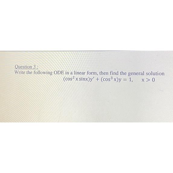 Solved Question 3:Write the following ODE in a linear form, | Chegg.com