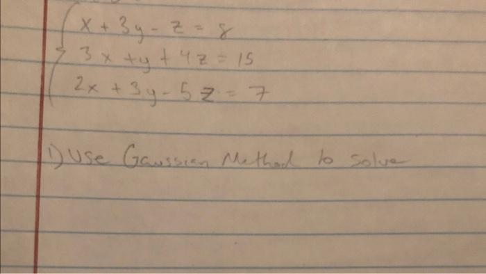 Solved ⎩⎨⎧x+3y−z=83x+y+4z=152x+3y−5z=7 1) Use Goussien | Chegg.com