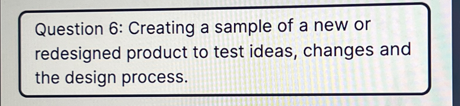 Solved Question 6: Creating a sample of a new or redesigned | Chegg.com