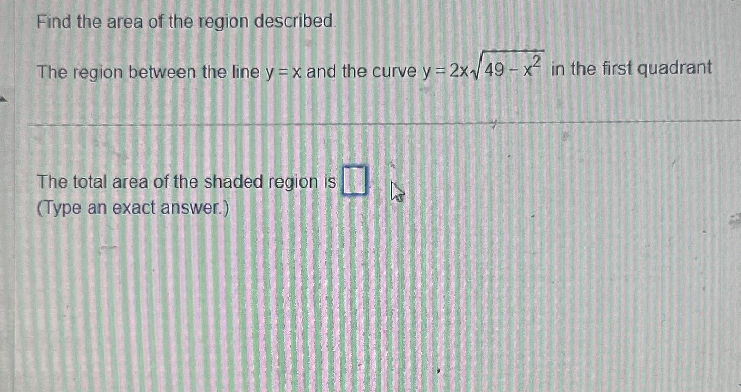 Solved Find the area of the region described.The region | Chegg.com