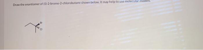 Solved Draw the enantiomer of (s)-2-bromo-2-chlorobutane | Chegg.com