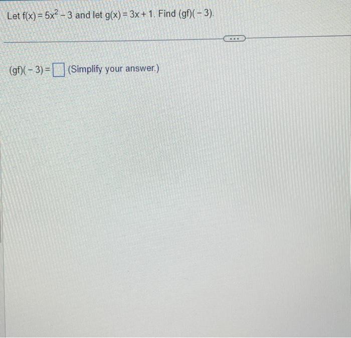 Solved Let f(x)=5x2−3 and let g(x)=3x+1. Find (gf)(−3). | Chegg.com