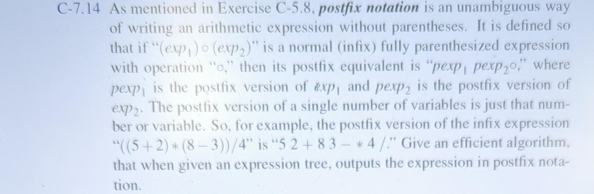Solved C-7.14 As mentioned in Exercise C-5.8, postfix | Chegg.com