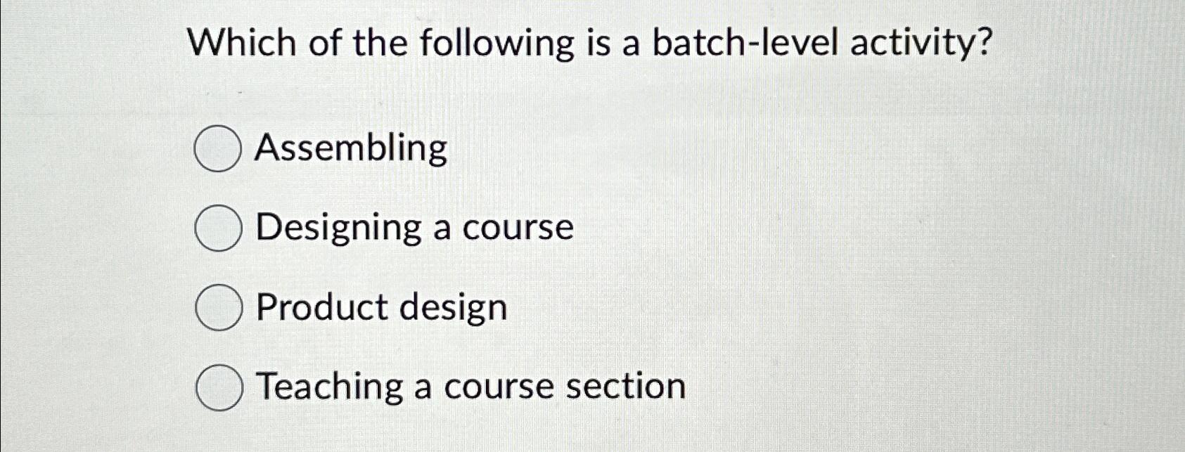 Solved Which of the following is a batch-level | Chegg.com