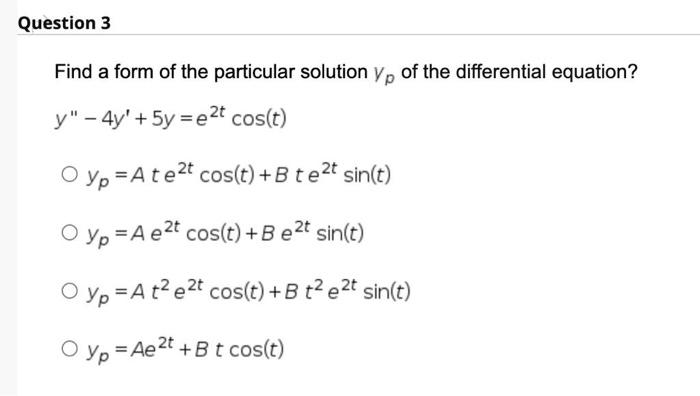 Solved Question 3 Find a form of the particular solution yp | Chegg.com