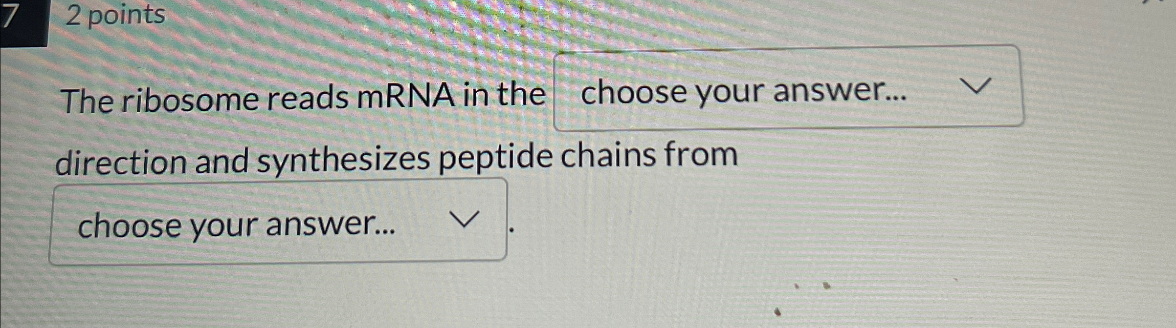 Solved 2 ﻿pointsThe ribosome reads mRNA in the choose your | Chegg.com
