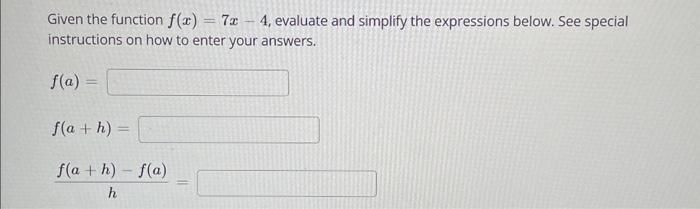 Solved Given the function f(x)=7x−4, evaluate and simplify | Chegg.com