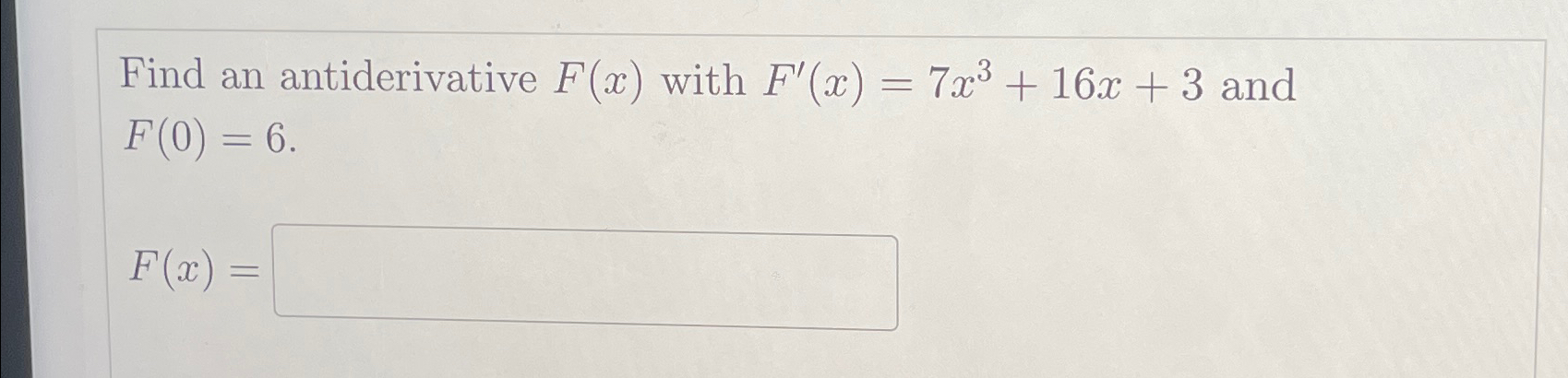 Solved Find an antiderivative F(x) ﻿with F'(x)=7x3+16x+3 | Chegg.com