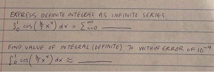 Solved ∫01cos(76x4)dx=∑n=0∞ FIND VALUE OF INTEGRAL | Chegg.com