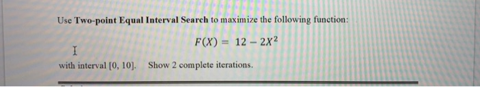Solved Use Two Point Equal Interval Search To Maximize The 6123