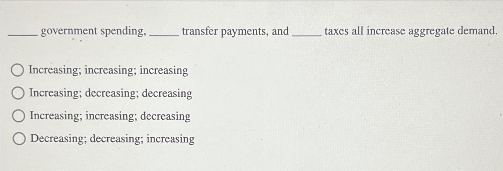 Solved government spending, transfer payments, and taxes all | Chegg.com