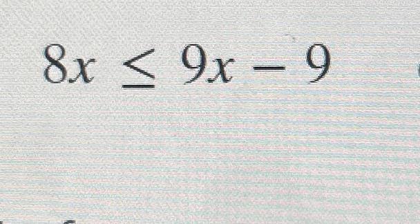 Solved 8x≤9x-9 | Chegg.com