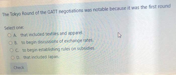Solved The Tokyo Round of the GATT negotiations was notable | Chegg.com
