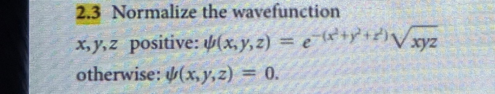 Solved 2.3 ﻿Normalize the wavefunctionx,y,z ﻿positive: | Chegg.com