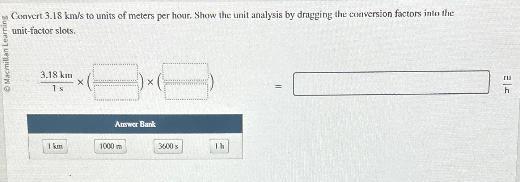 Solved Convert 3.18kms ﻿to units of meters per hour. Show | Chegg.com