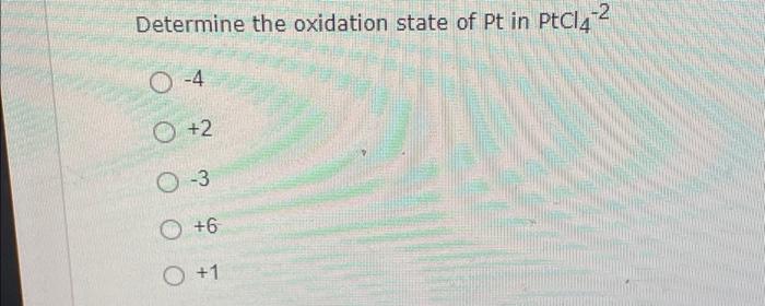 Solved Determine the oxidation state of ( mathrm{Pt} ) in ( | Chegg.com
