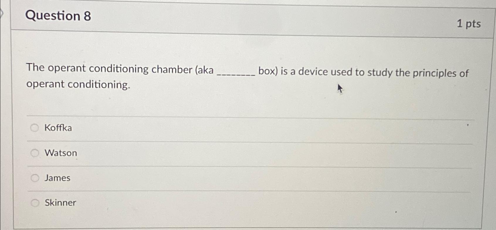Solved Question 81ptsThe operant conditioning chamber (aka | Chegg.com