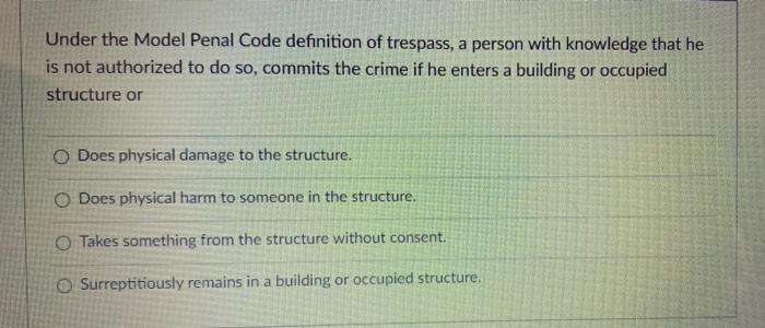 Solved Under the Model Penal Code definition of trespass, a | Chegg.com