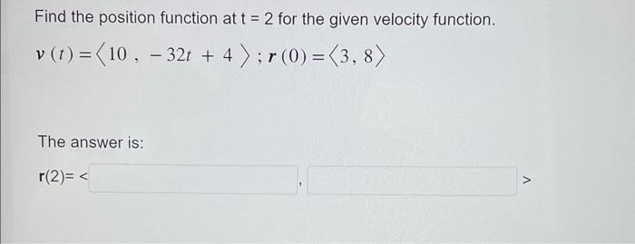 Solved Find the position function at t=2 for the given | Chegg.com
