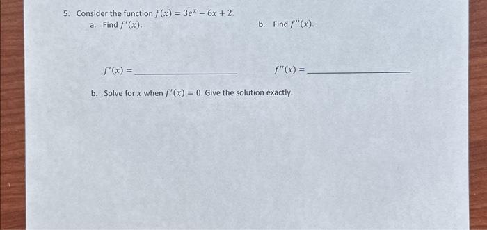 Solved Consider the function f(x)=3ex−6x+2. a. Find f′(x). | Chegg.com