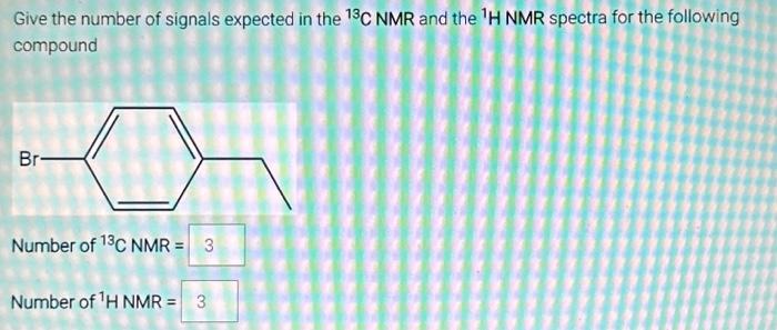Solved Give the number of signals expected in the 13C NMR | Chegg.com