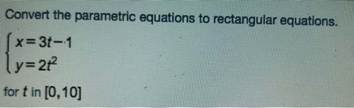 Solved Convert the parametric equations to rectangular | Chegg.com