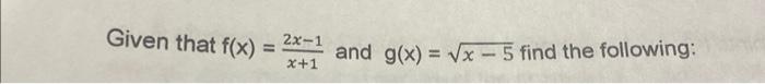 Solved Given that f(x) = 2x-1/x+1 and g(x) = square root of | Chegg.com