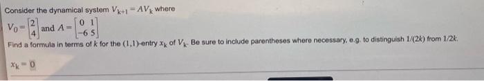 Solved Consider the dynamical system Vk+1=AVk where V0=[24] | Chegg.com