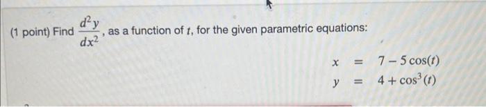 Solved (1 point) Find dx2d2y, as a function of t, for the | Chegg.com