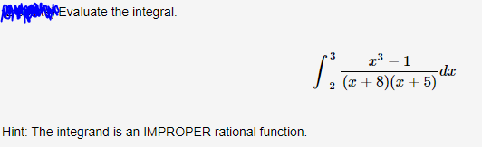 Solved Ande integral.∫-23x3-1(x+8)(x+5)dxHint: The integrand | Chegg.com