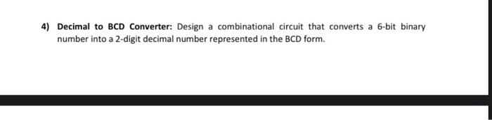 Solved 4) Decimal to BCD Converter: Design a combinational | Chegg.com