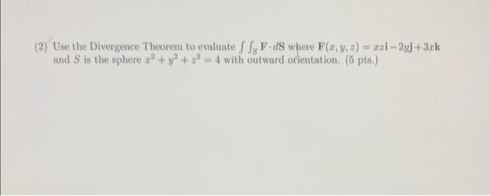 Solved (2) Use the Divergence Theorem to evaluate ∬SF⋅dS | Chegg.com