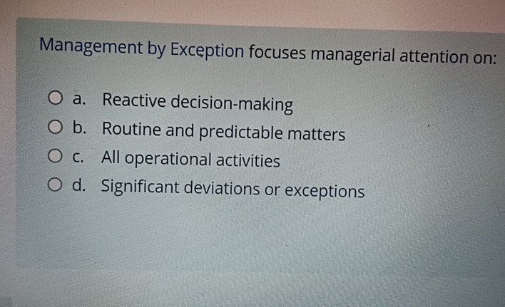 Solved Management by Exception focuses managerial attention | Chegg.com