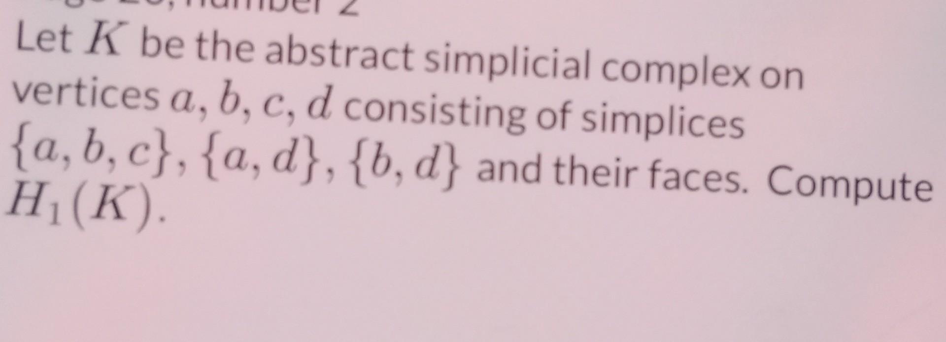 Solved Let K Be The Abstract Simplicial Complex On Vertices